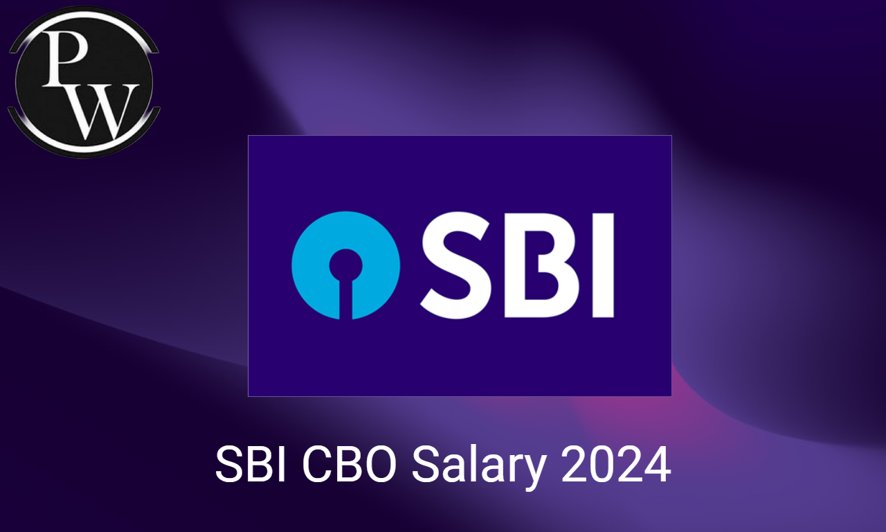 SBI CBO Salary 2024, In-Hand Salary, Job Profile & Allowances