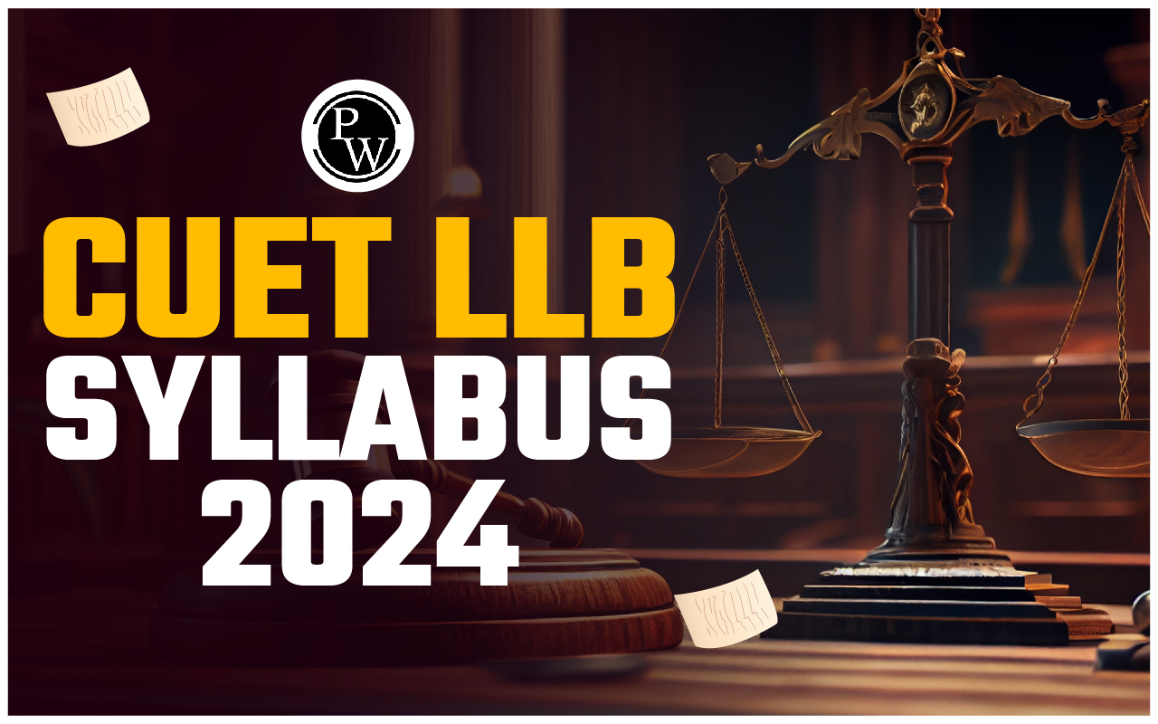 CUET LLB Syllabus 2024, Subject Wise Important Topics For Legal Studies