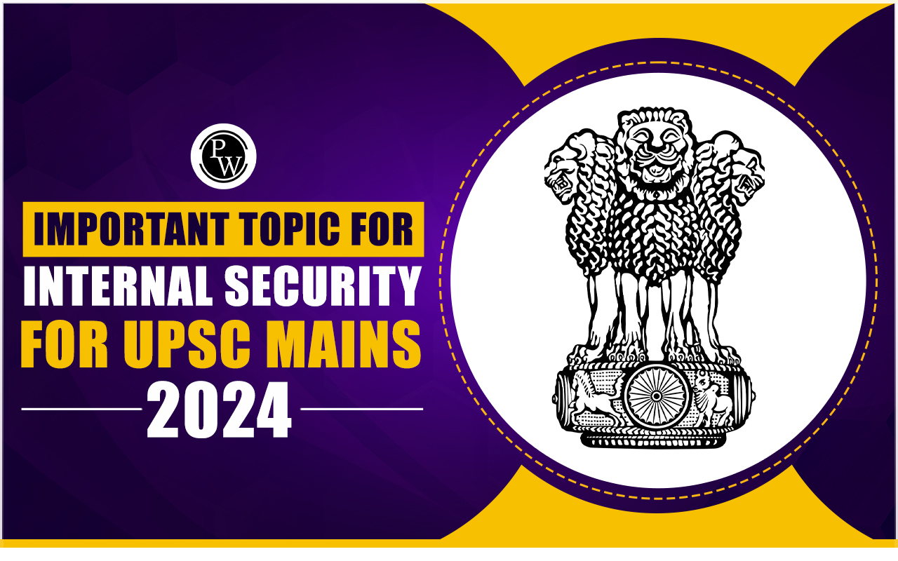 Important Topics for Internal Security for UPSC Mains 2024 Important Topics for Internal Security for UPSC Mains 2024