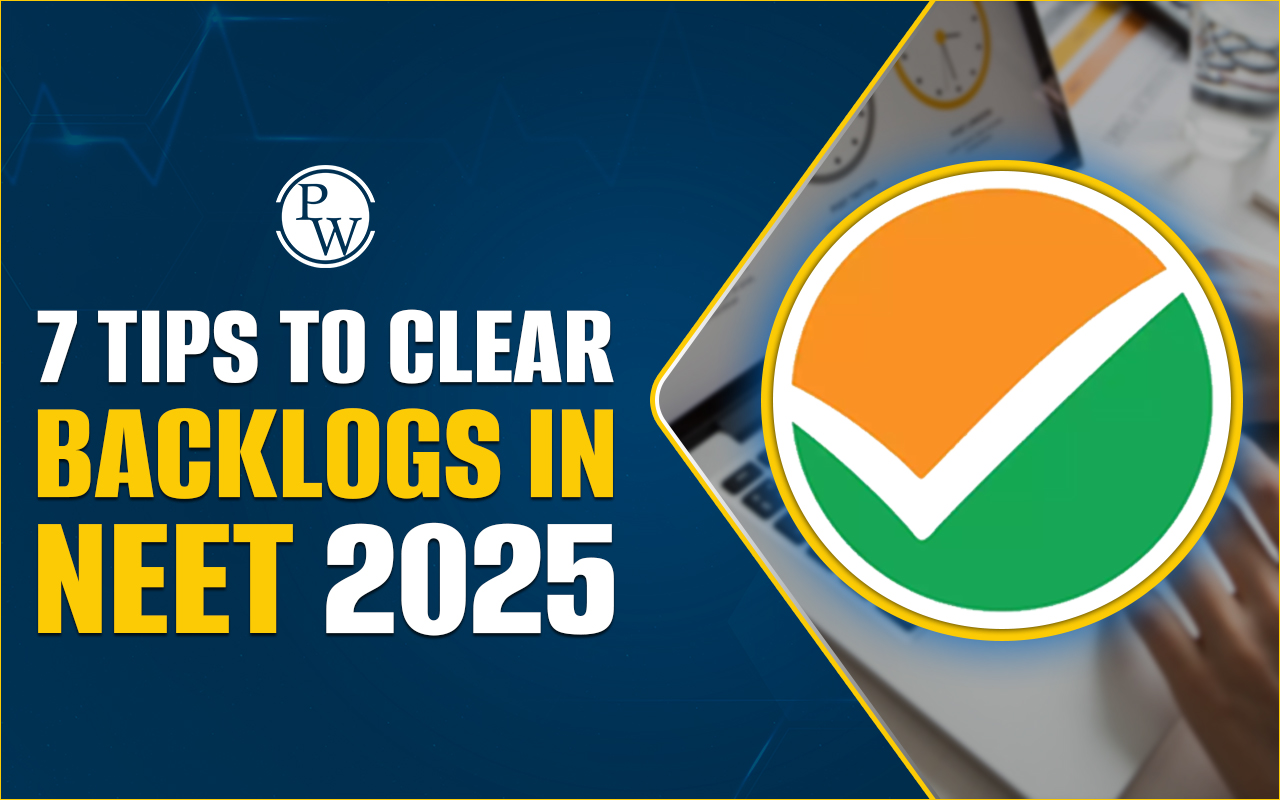 7 Tips to Clear Backlogs in NEET 2025, Effective Strategies 7 Tips to Clear Backlogs in NEET 2025, Effective Strategies