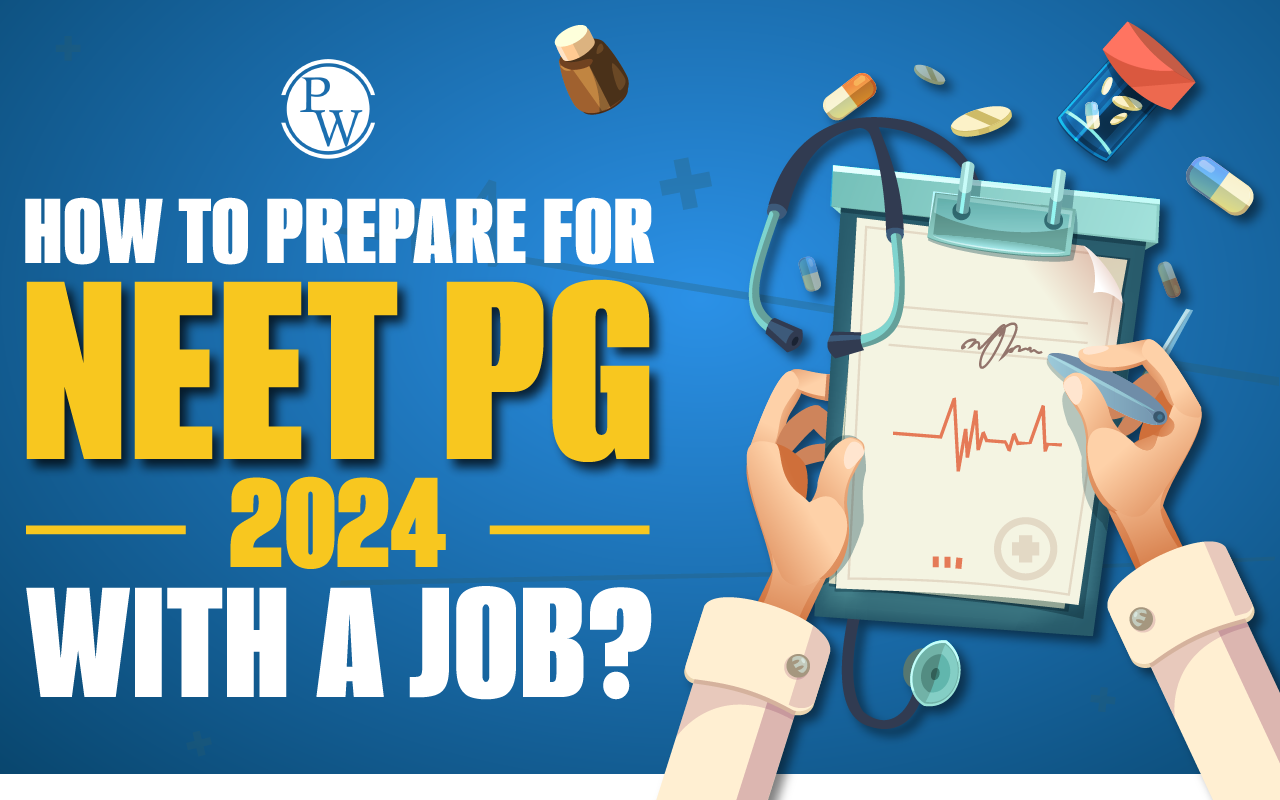 How To Prepare For NEET PG 2024 With a Job?