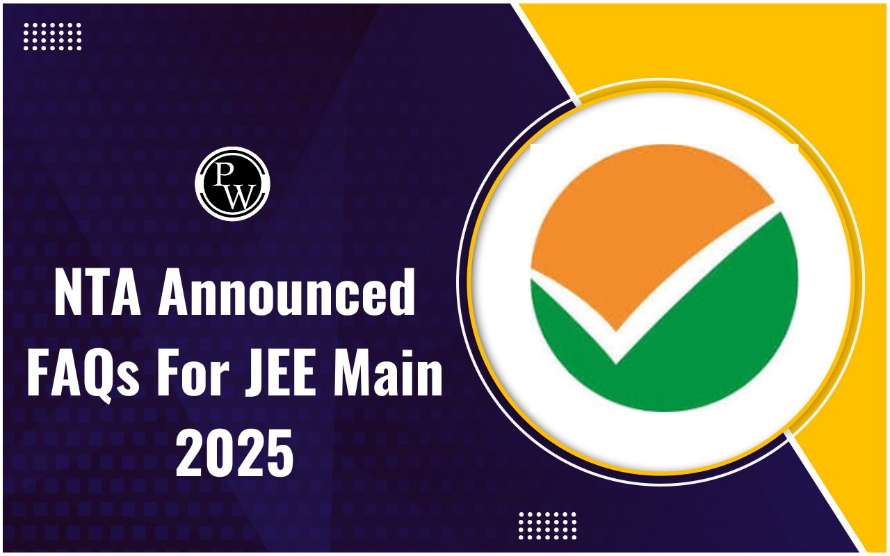 NTA Announced FAQs For JEE Main 2025 @jeemain.nta.nic.in To Clarify Student Doubts