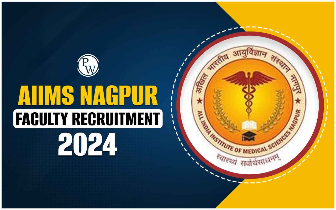AIIMS Nagpur Faculty Recruitment 2024, Application Form, Eligibility