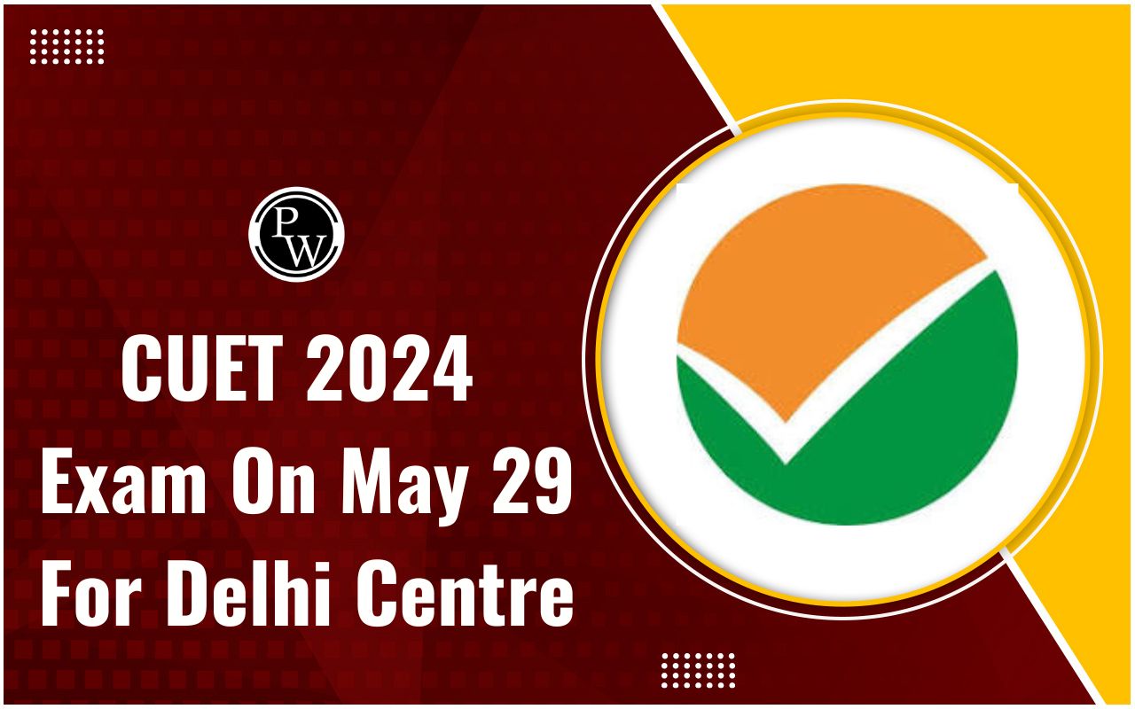 CUET 2024 Exam On May 29 For Delhi And Other Centres, Download Hall Ticket