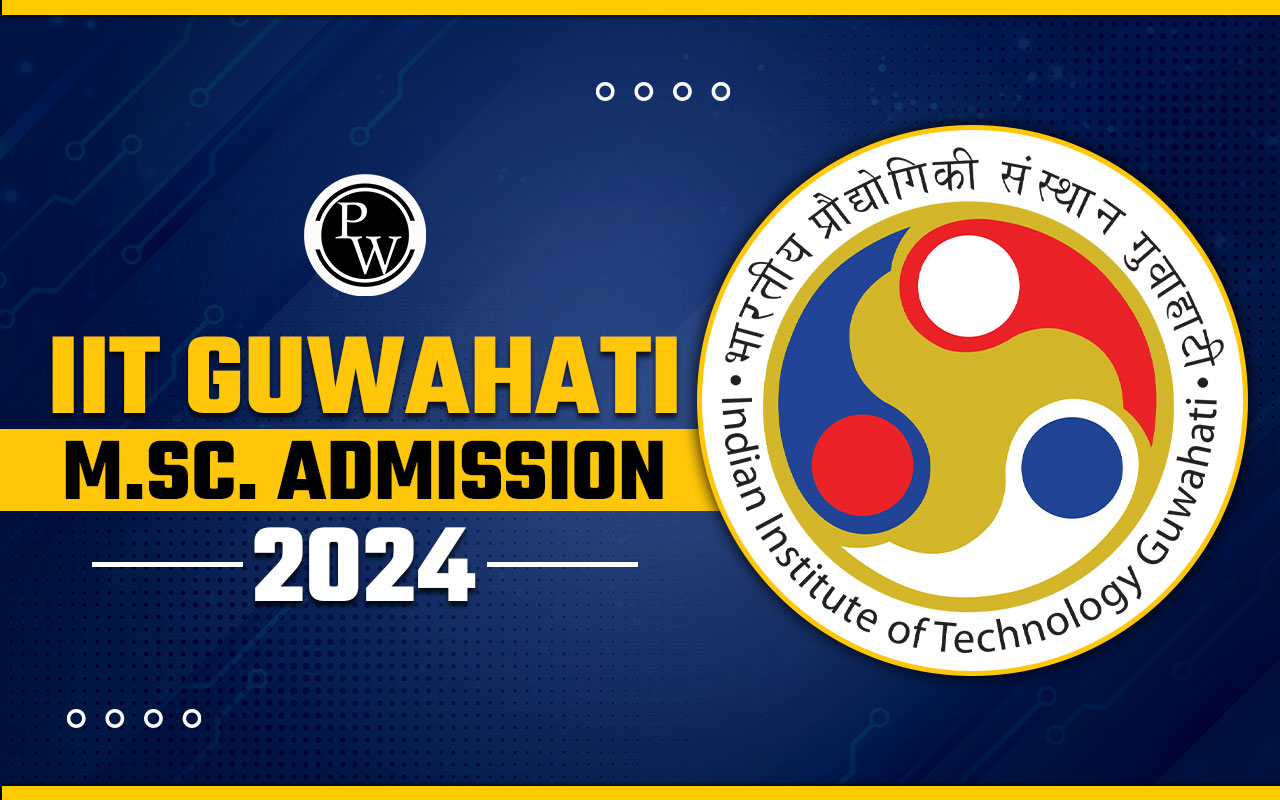 IIT Guwahati M.Sc. Admission 2024, Eligibility, Best Courses IIT Guwahati M.Sc. Admission 2024, Eligibility, Best Courses