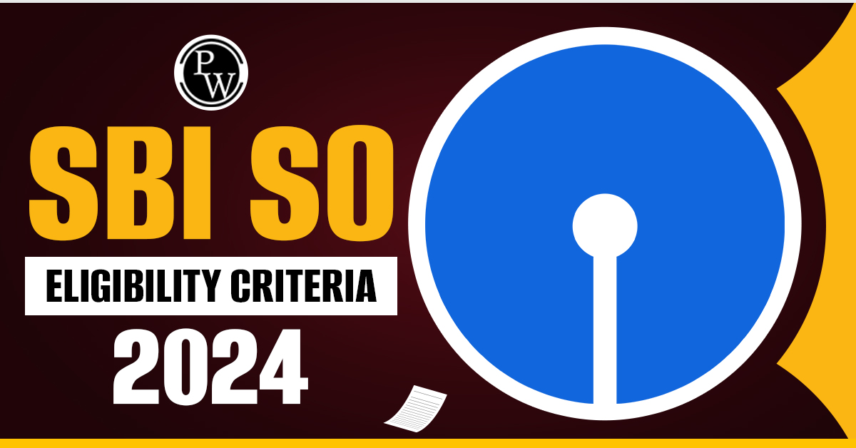 SBI SO Eligibility Criteria 2024, Age Limit, Nationality