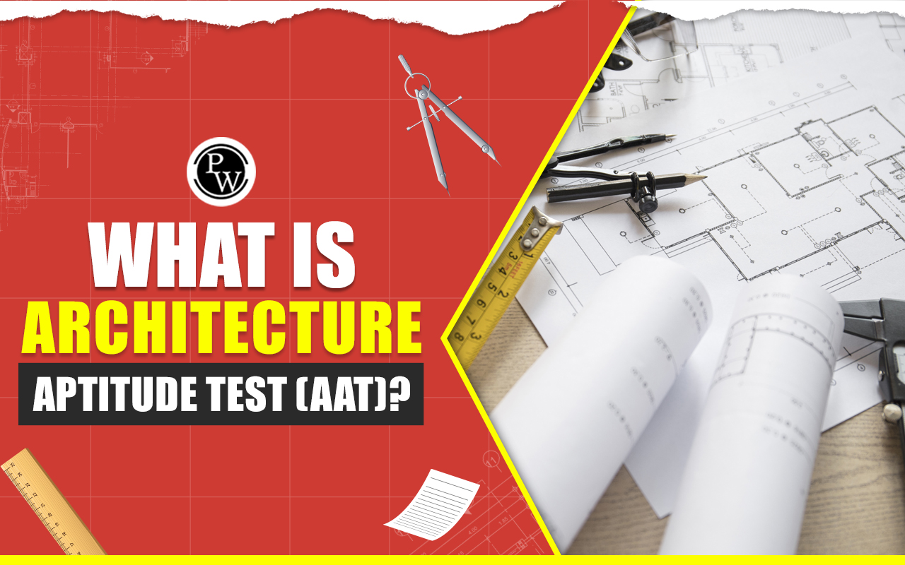 What Is Architecture Aptitude Test (AAT)? Know All About AAT Exam