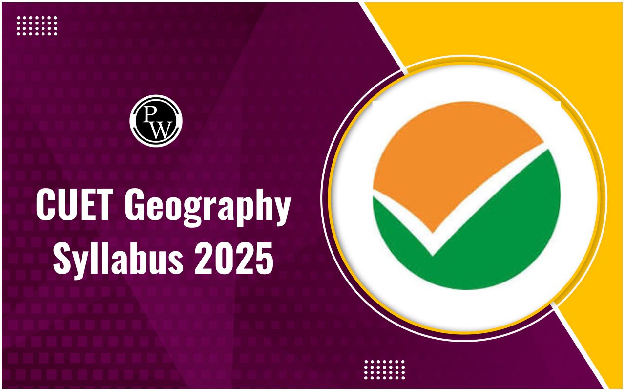 CUET Geography Syllabus 2025, Download PDF, Weightage, Exam Pattern ...