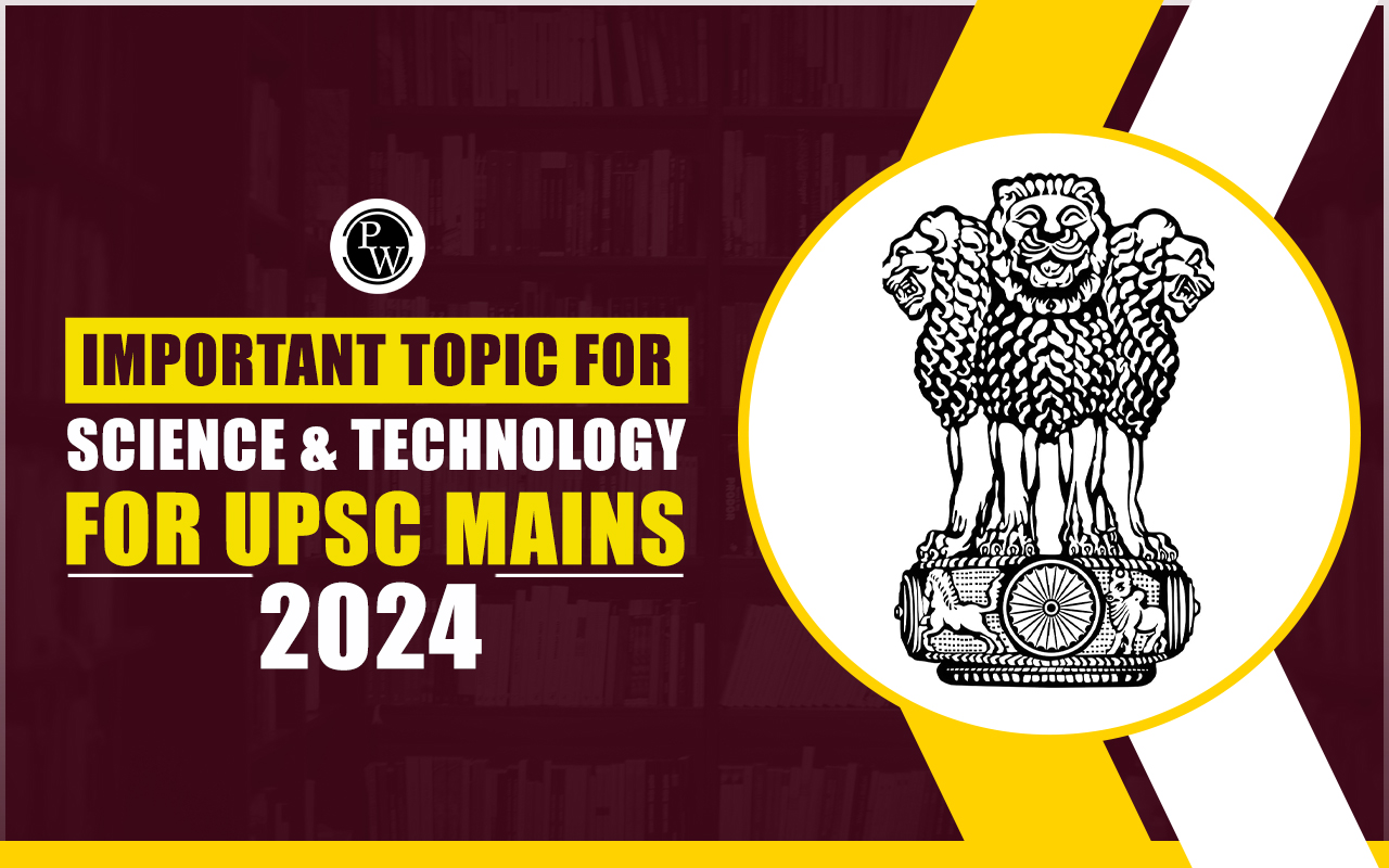 Important Topics in Science & Technology for UPSC Mains 2024