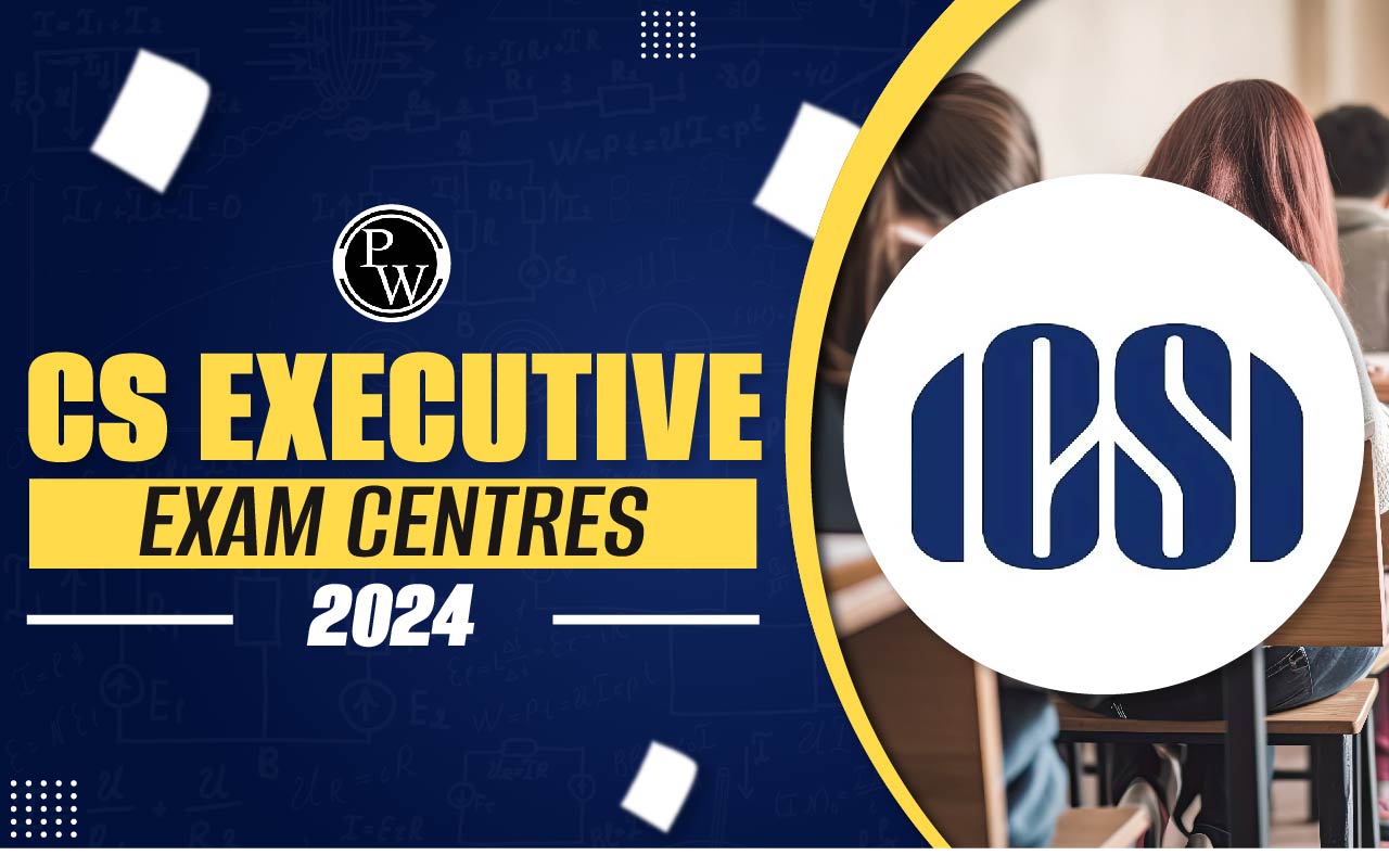 CS Executive Exam Centres 2024, Region-Wise Test Cities List