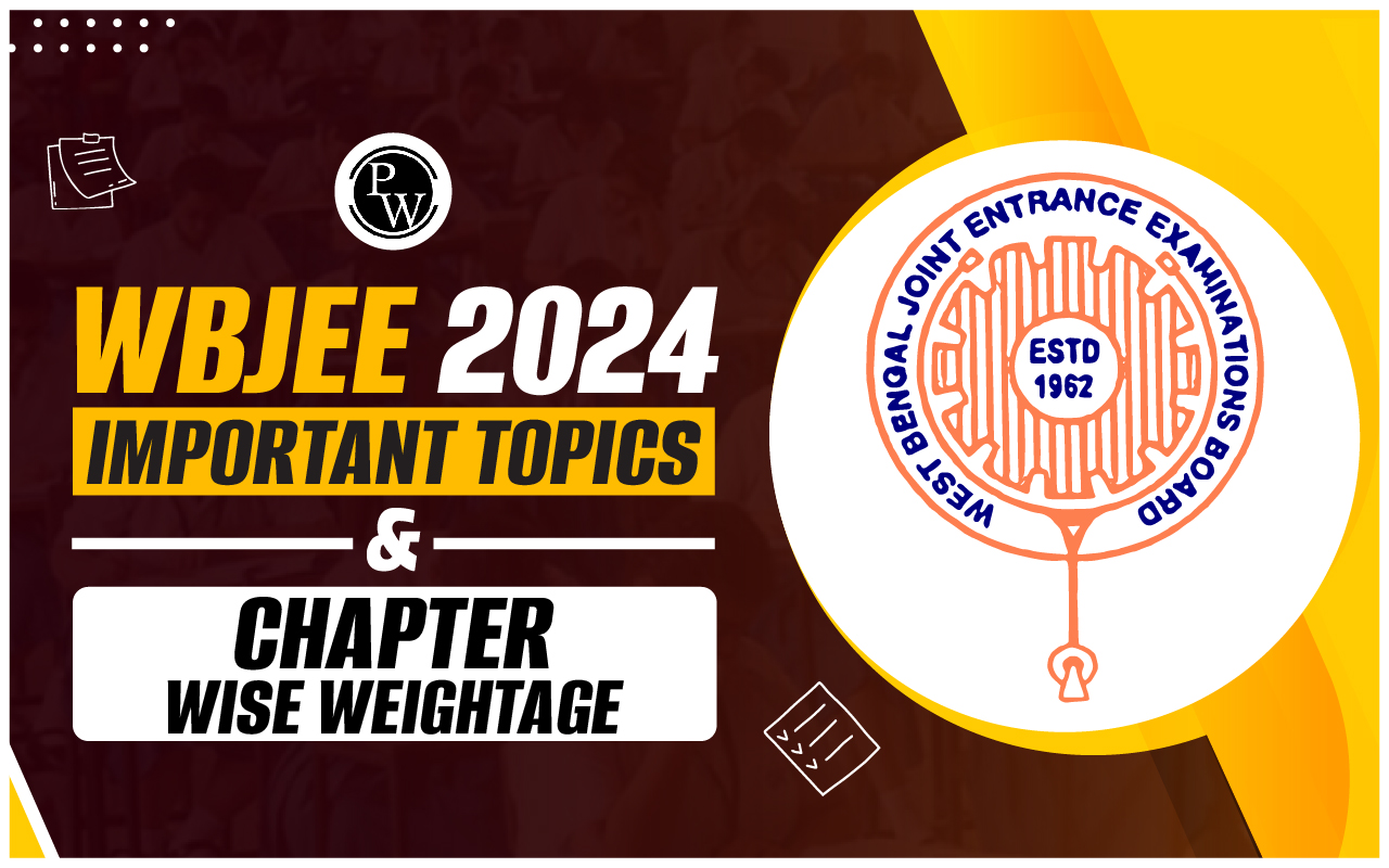 WBJEE 2024 Important Topics, WBJEE Chapter Wise Weightage