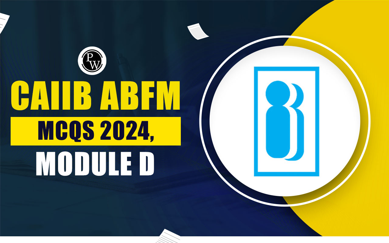 CAIIB ABFM MCQs 2024 Module D Questions CAIIB ABFM MCQs 2024 Module D Questions