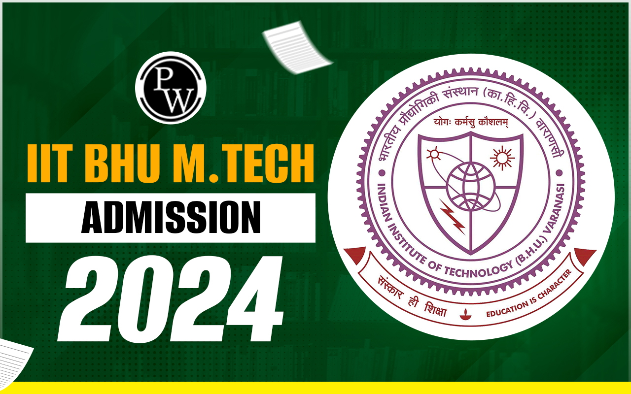 IIT BHU M.Tech Admission 2024, Registration, Eligibility, Fees IIT BHU M.Tech Admission 2024, Registration, Eligibility, Fees