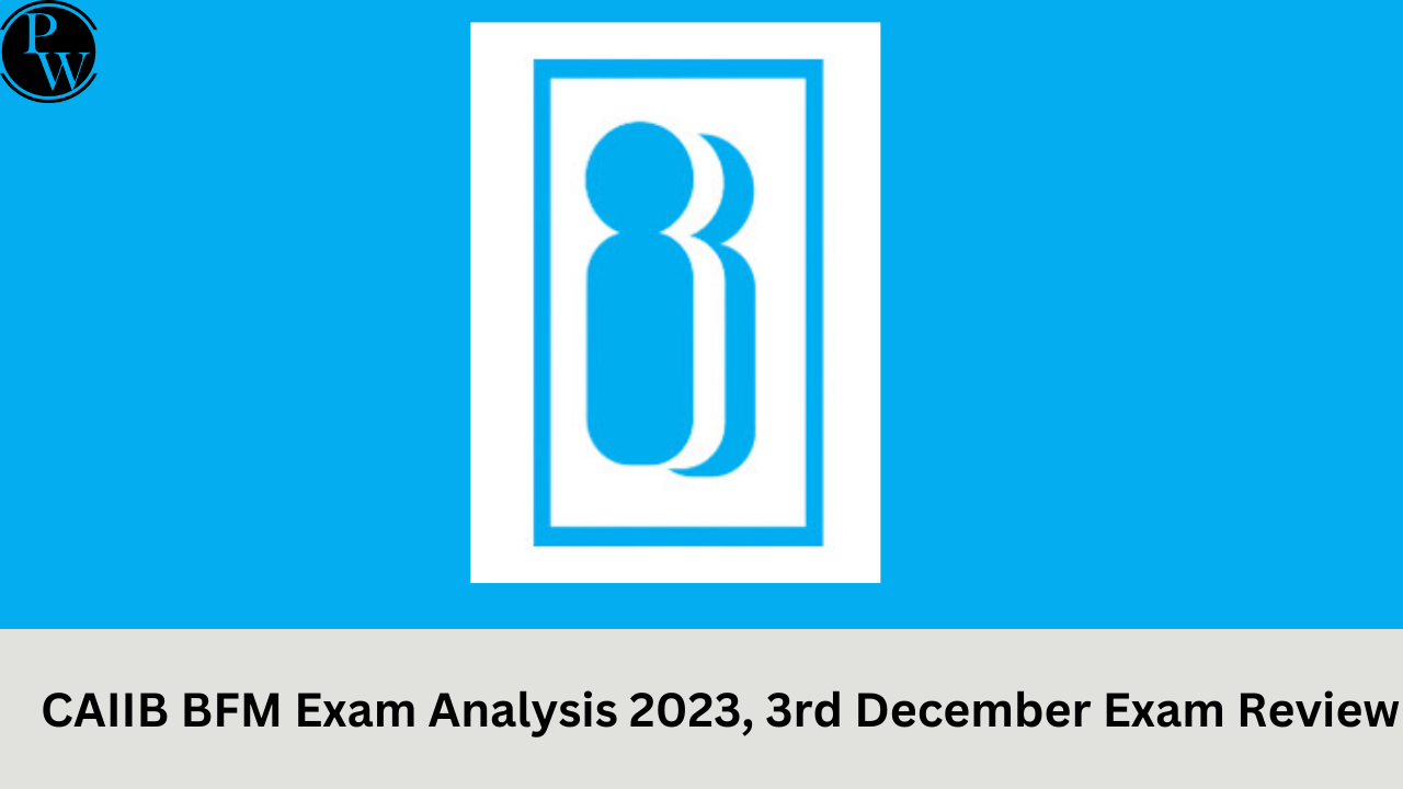 CAIIB BFM Exam Analysis 2023, 3rd December Exam Review CAIIB BFM Exam Analysis 2023, 3rd December Exam Review