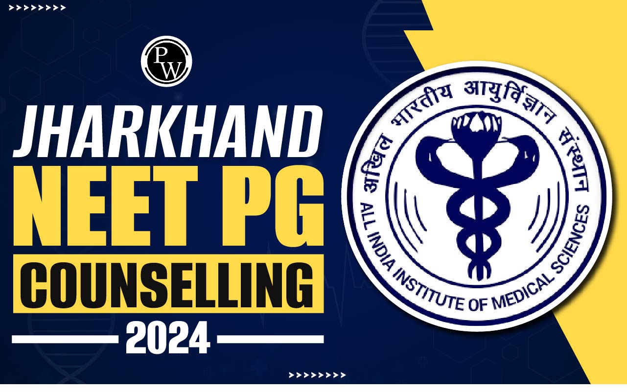 Jharkhand NEET PG Counselling 2024 Dates, PG Medical Admission Eligibility Jharkhand NEET PG Counselling 2024 Dates, PG Medical Admission Eligibility