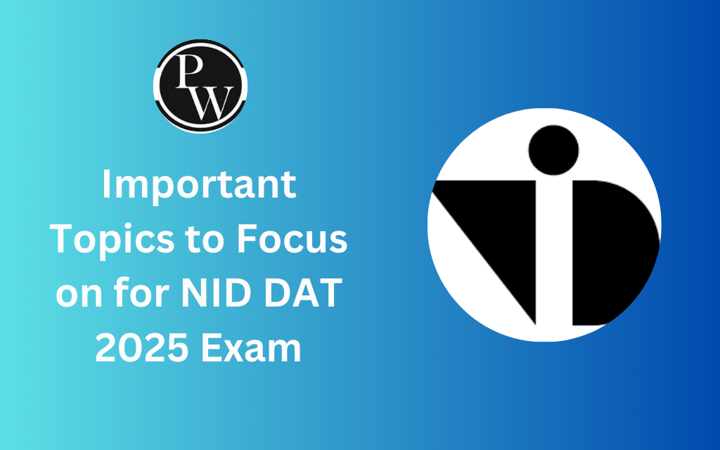 Important Topics to Focus on for NID DAT 2025 Exam, Last-Minute ...
