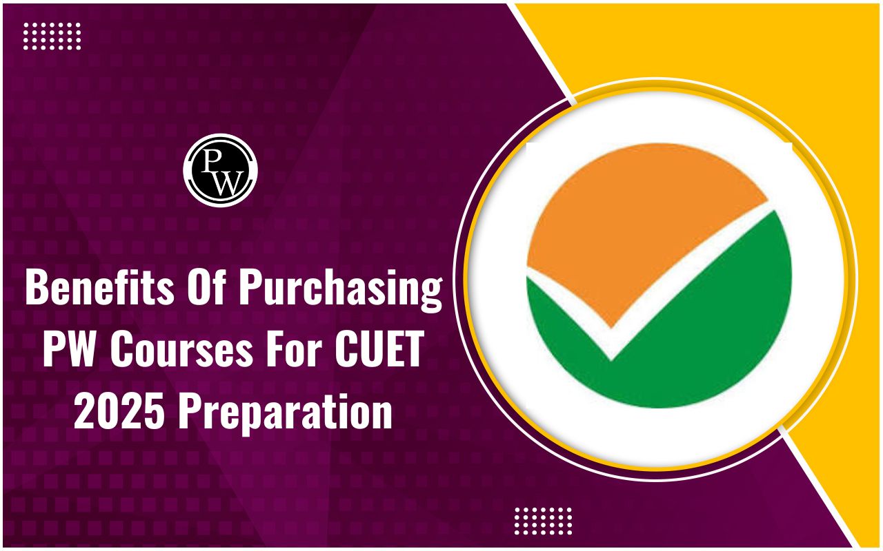 Benefits Of Purchasing PW Courses For CUET 2025 Preparation, List Of ...