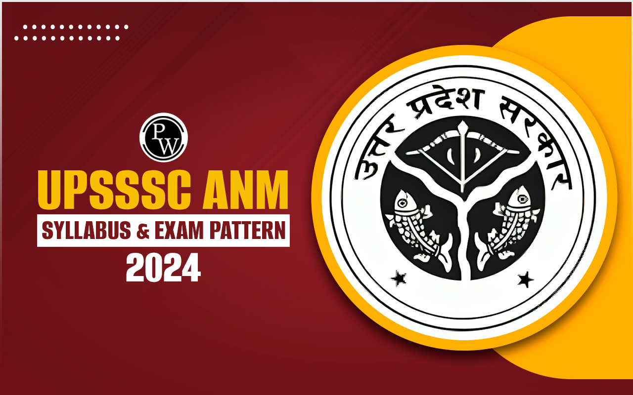 UPSSSC ANM Syllabus & Exam Pattern 2024, Check PET Pre and Mains Syllabus