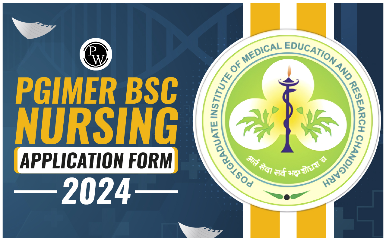 PGIMER BSc Nursing Application Form 2024 Link, Fee, Release Date
