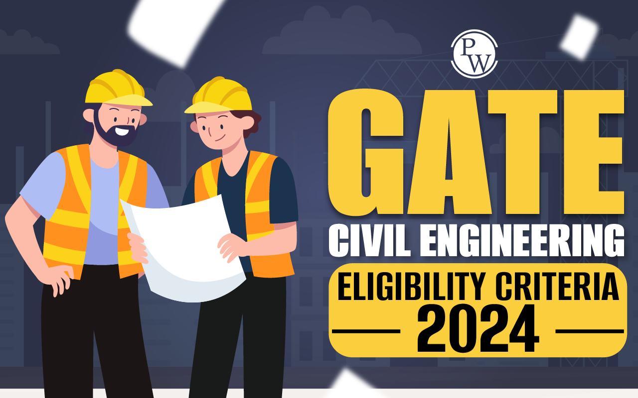 GATE Civil Engineering Eligibility Criteria 2025, Qualification, Age Limit