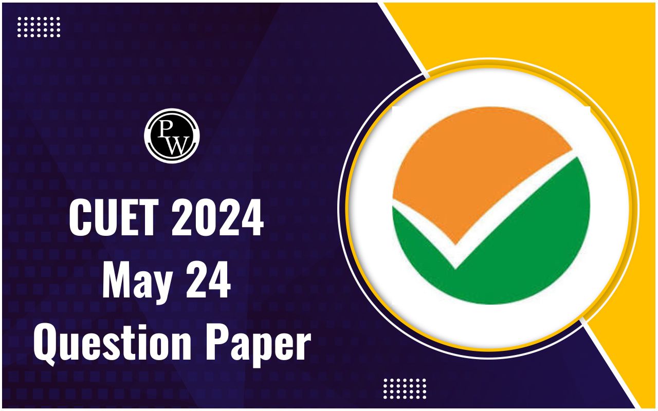 CUET 2024 May 24 Question Paper, Paper Pattern, Check Subject-Wise ...