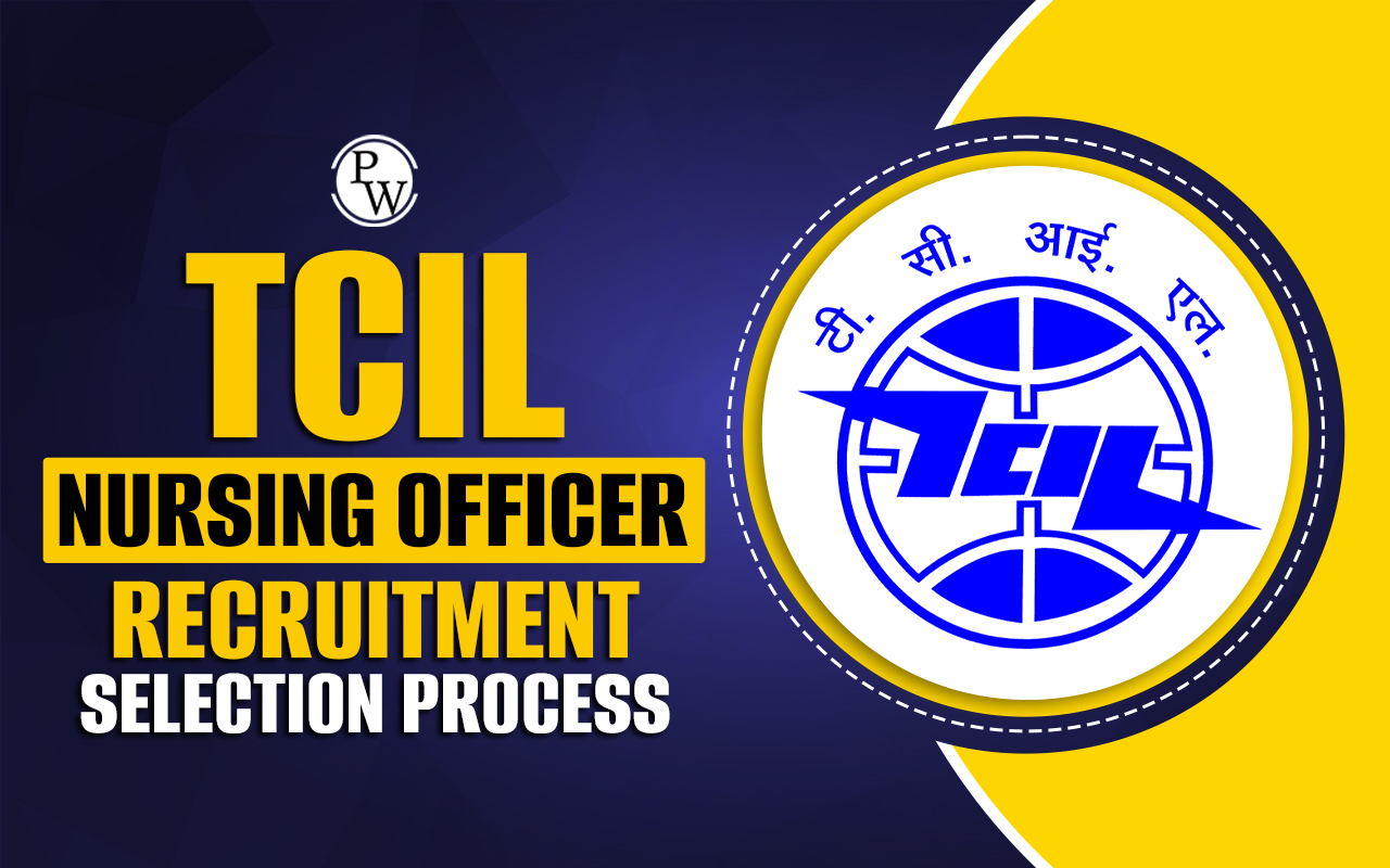 TCIL Nursing Officer Recruitment Selection Process, Check Contract ...
