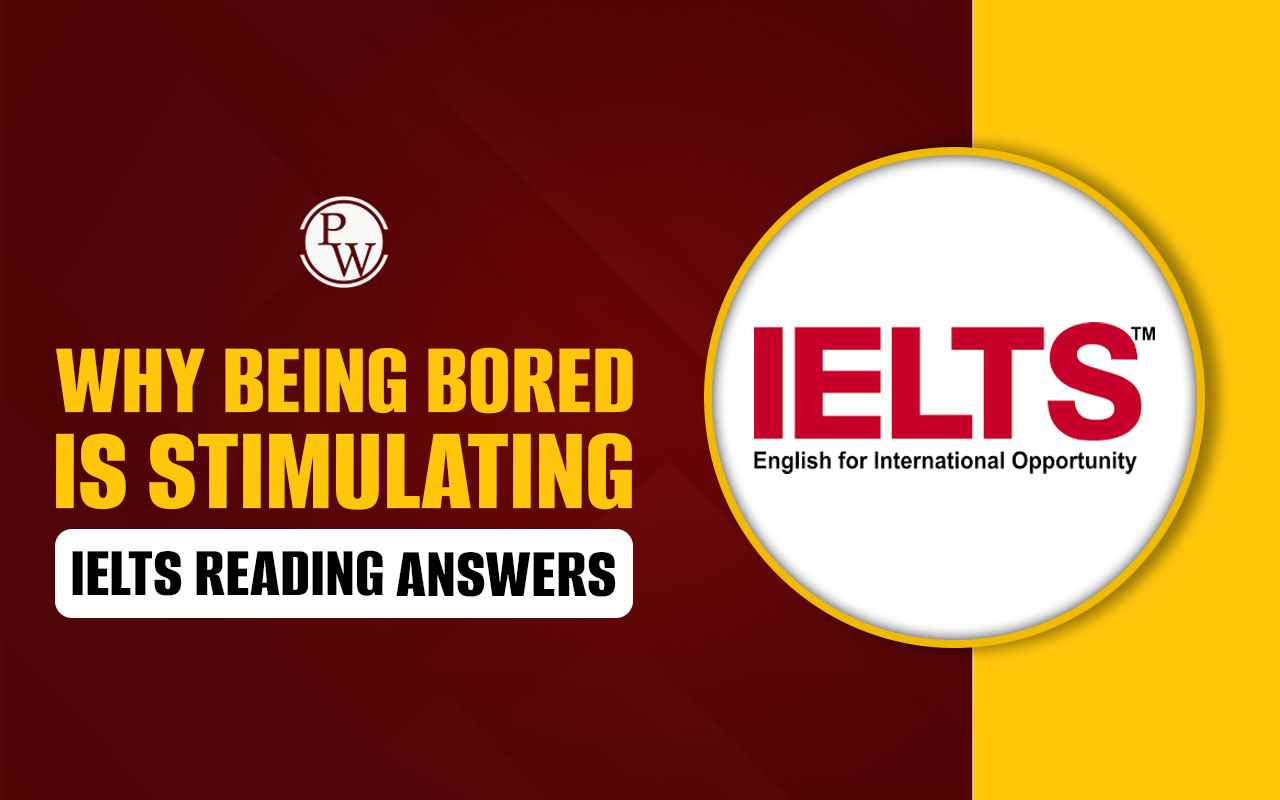 Why Being Bored Is Stimulating IELTS Reading Answers