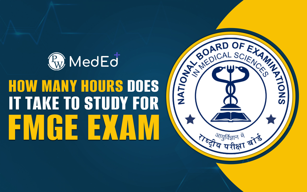 How Many Hours Does It Take To Study For FMGE Exam, Check Weekly ...