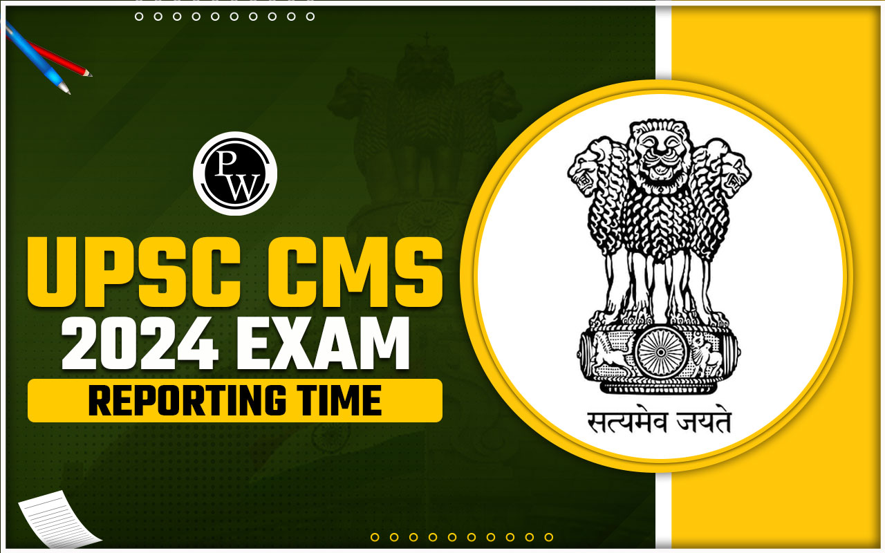 UPSC CMS 2024 Exam Reporting Time