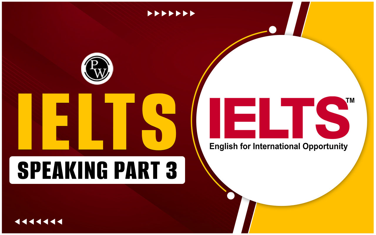 IELTS Speaking Part 3, Duration, Do's in in Exam and More IELTS Speaking Part 3, Duration, Do's in in Exam and More