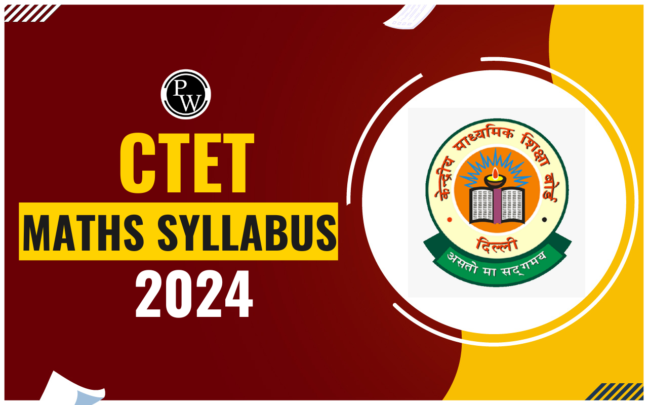 CTET Maths Syllabus 2024 and Exam Pattern, Paper 1 and Paper 2
