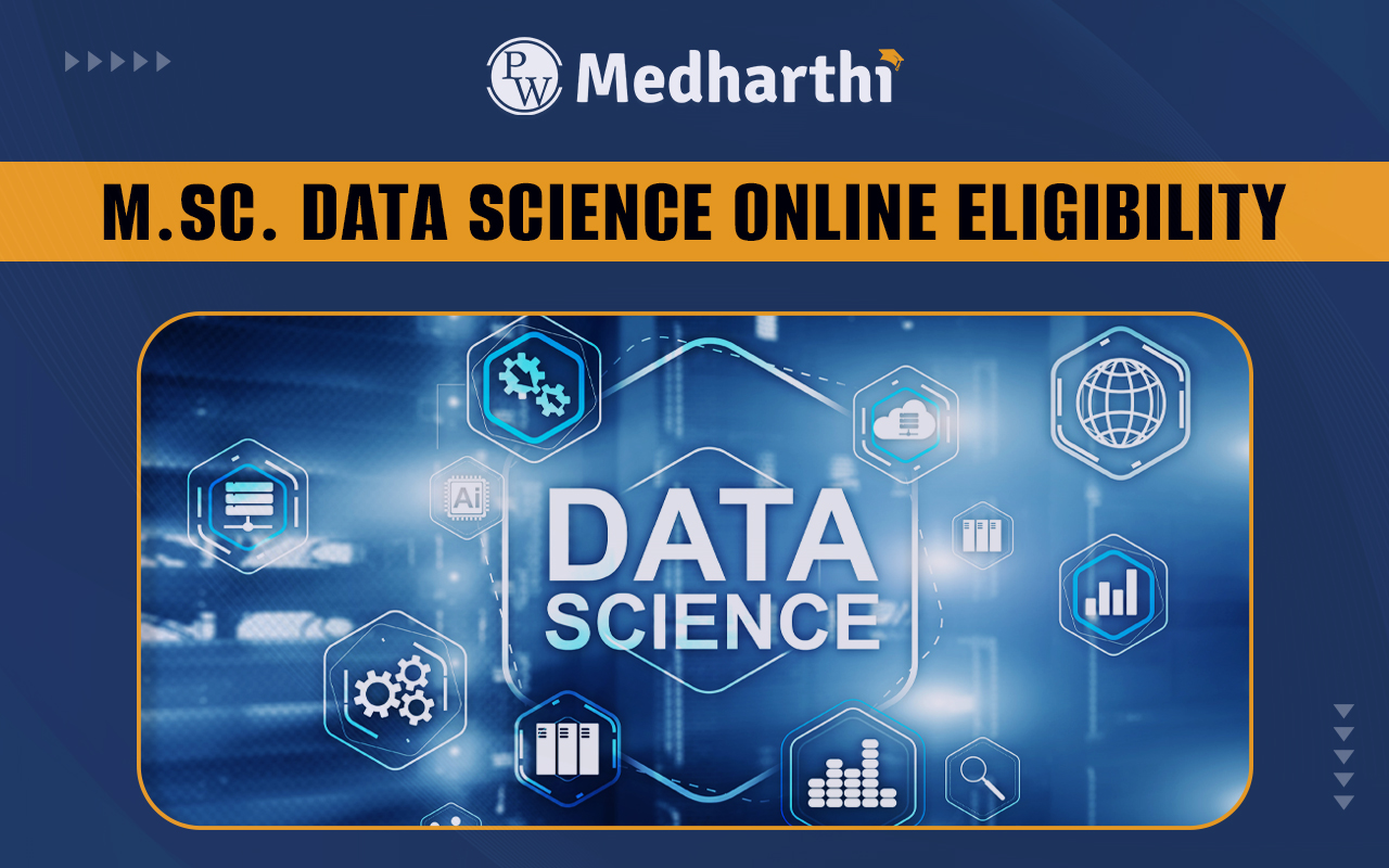 M.Sc. Data Science Online Eligibility: Know In Detail