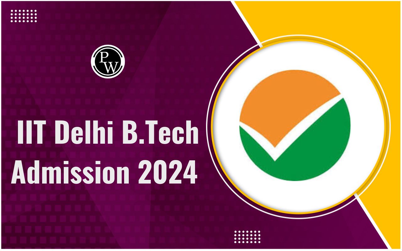 IIT Delhi B.Tech Admission 2025, Admission Process, Seat Intake, Cutoff ...