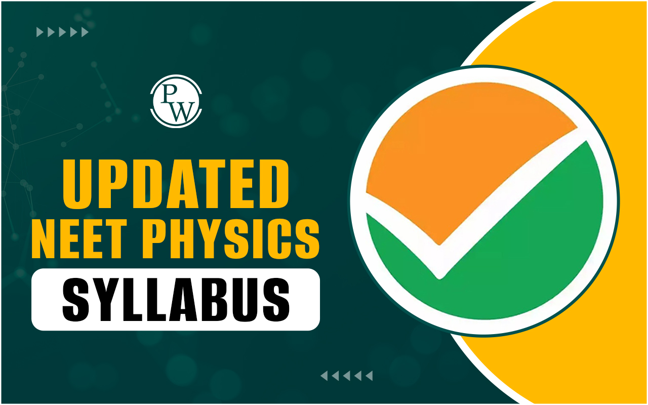 Updated NEET Physics Syllabus, Newly Added and Deleted Topics Updated NEET Physics Syllabus, Newly Added and Deleted Topics