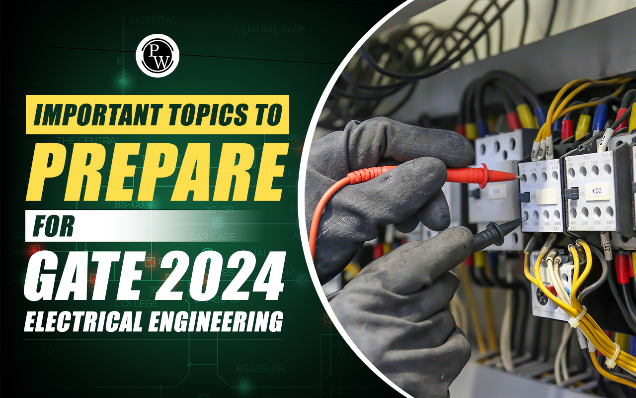 Important Topics to Prepare for GATE 2024 Electrical Engineering, Check Best Preparation Tips