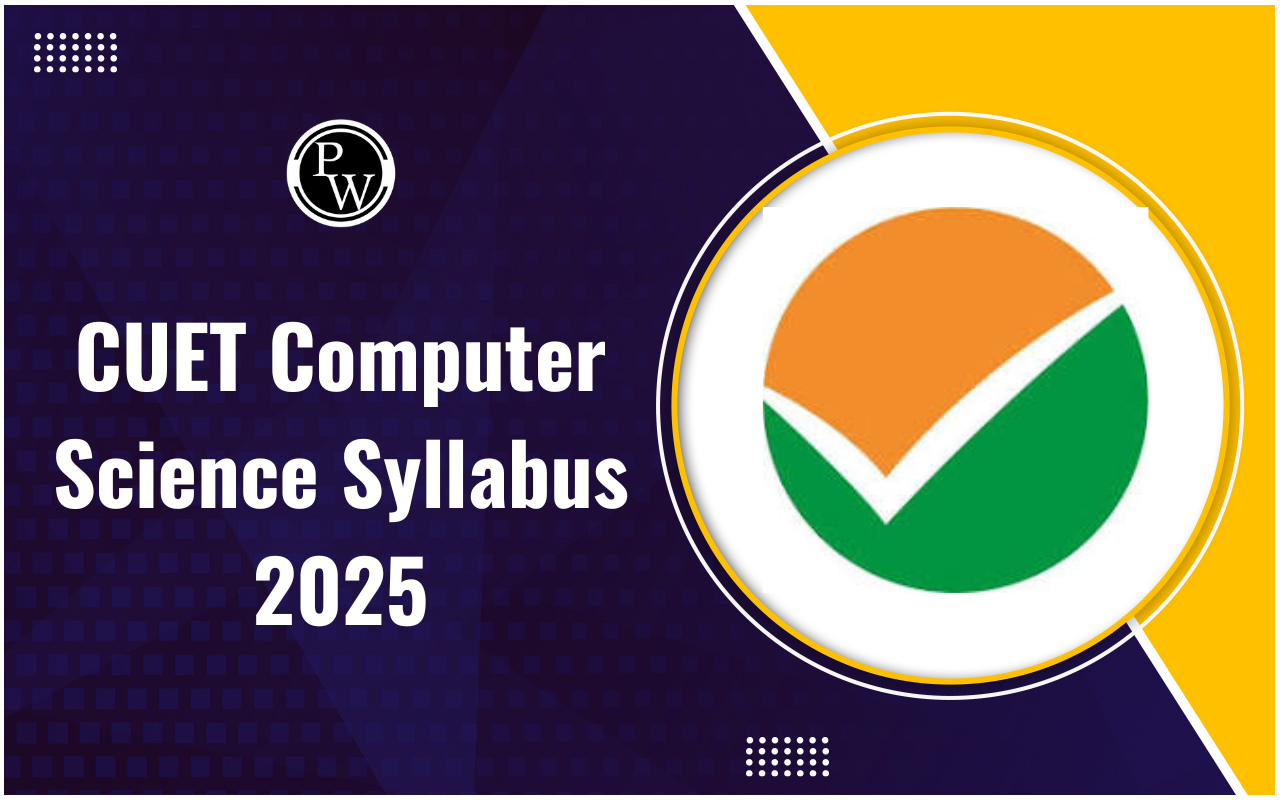 CUET Computer Science Syllabus 2025, Unit Wise Important Topics, Exam Pattern, Preparation Tips