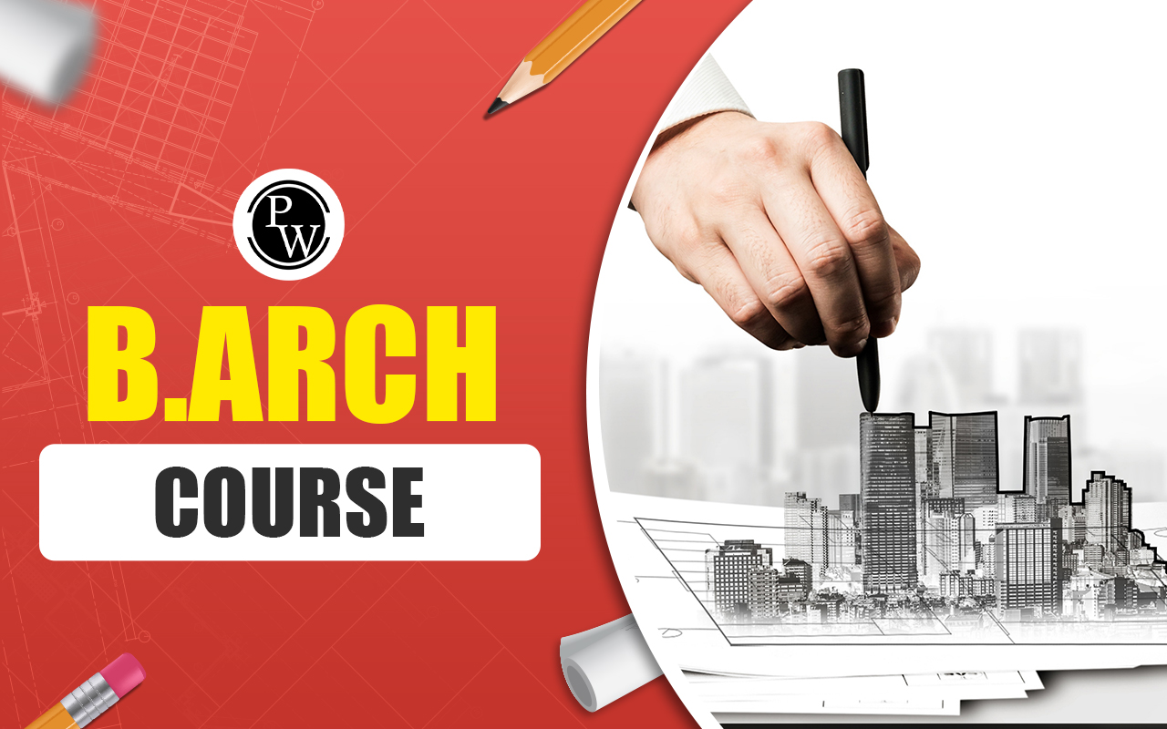 B.Arch Course (Bachelor of Architecture) ,Admission 2024, Tuition Fees, Curriculum, Entry Exam ...