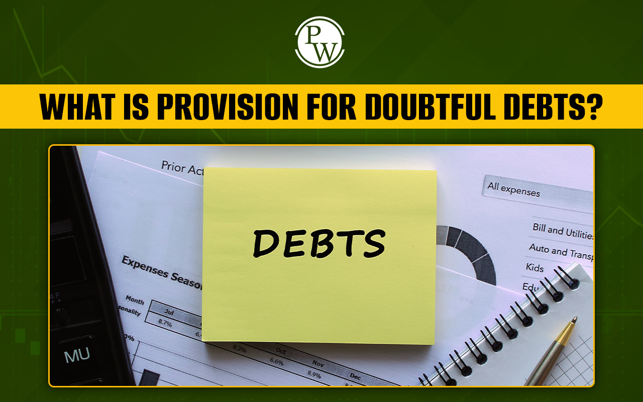 What is Provision for Doubtful Debts? Meaning and Treatment What is Provision for Doubtful Debts? Meaning and Treatment