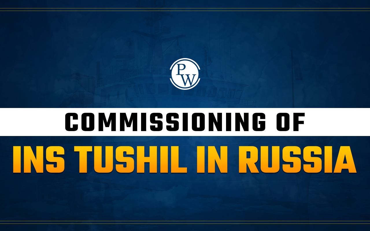 Commissioning of INS Tushil in Russia, A Strategic Milestone for the ...