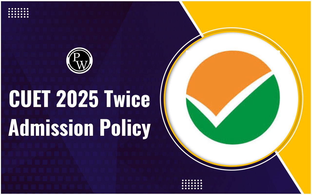 CUET 2025 Twice Admission Policy, Benefits, Admission Process ...