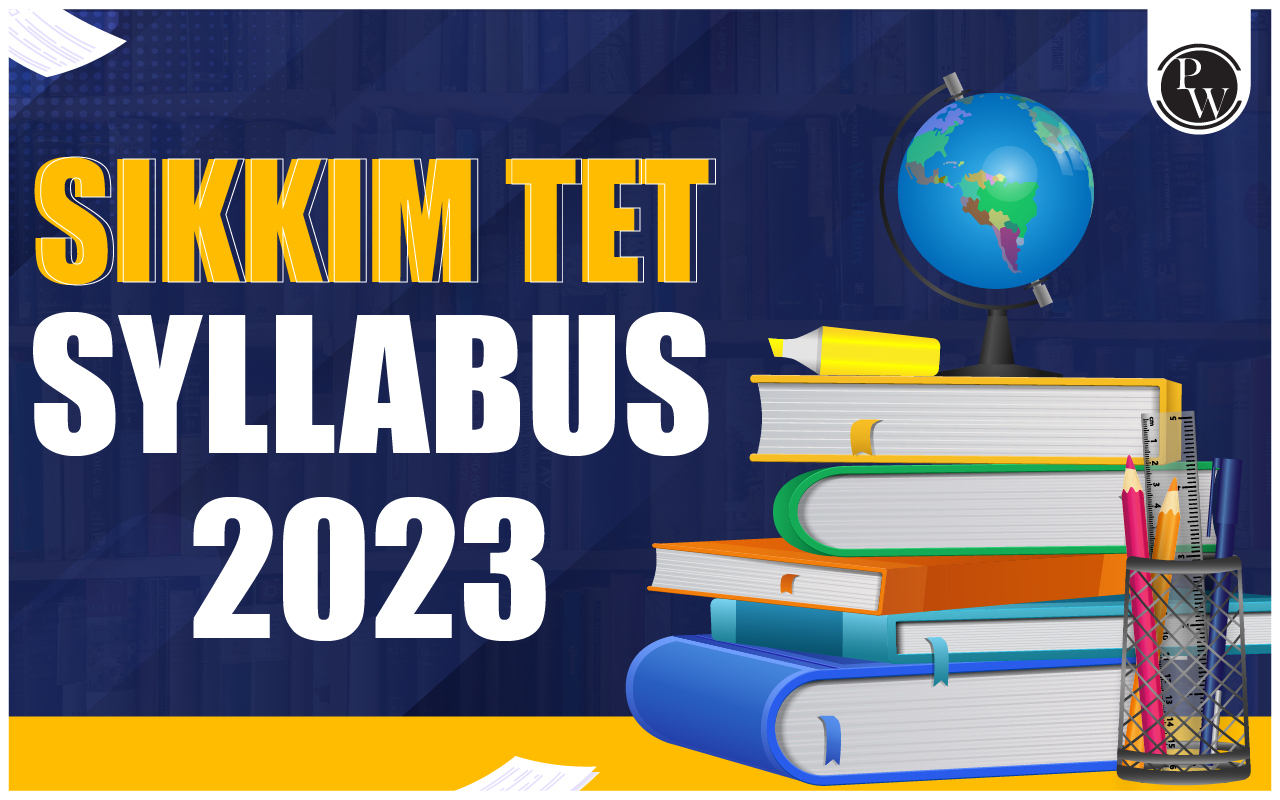 Sikkim TET Syllabus 2023, Download Subject Wise Paper 1 & 2 Syllabus PDF