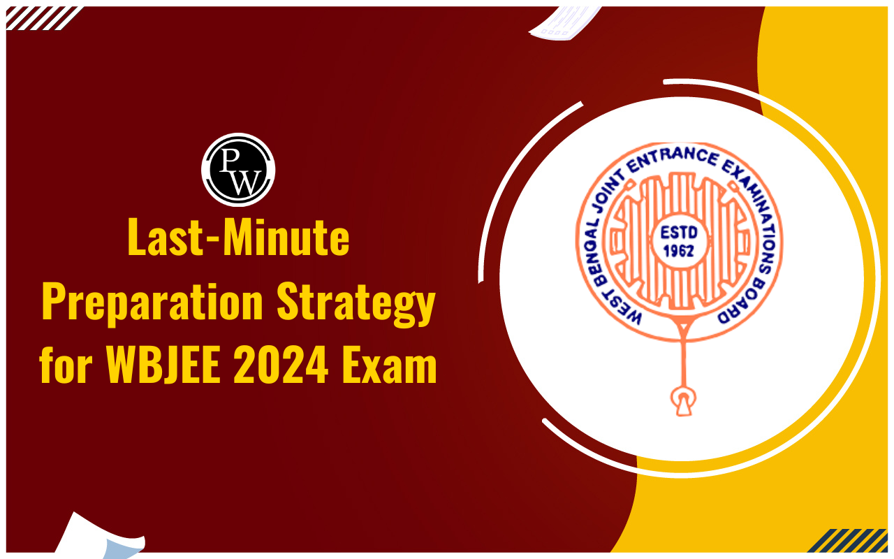 Last-Minute Preparation Strategy for WBJEE 2024 Exam
