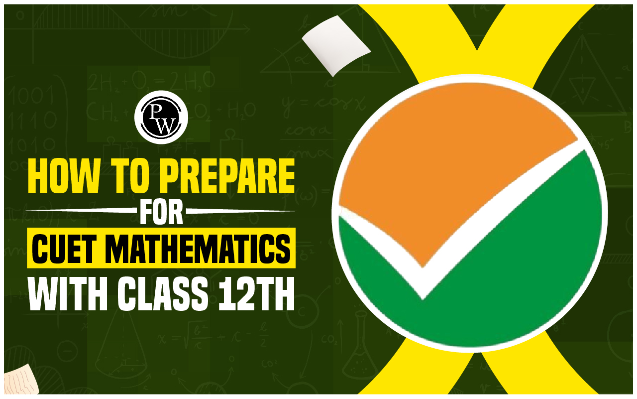 How To Prepare For CUET Mathematics with Class 12th, Preparation Tips ...