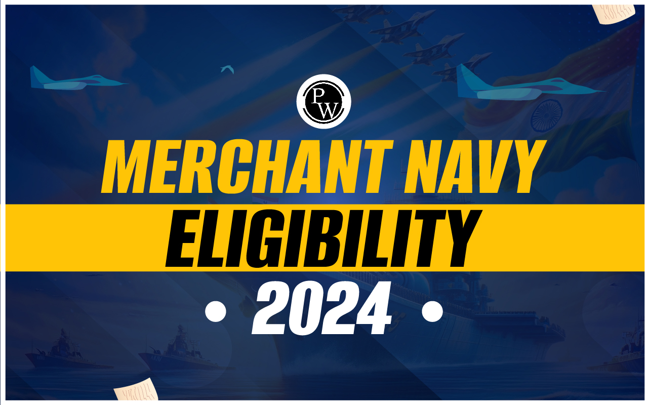 Merchant Navy Eligibility 2024, Educational Qualification & Age Limit