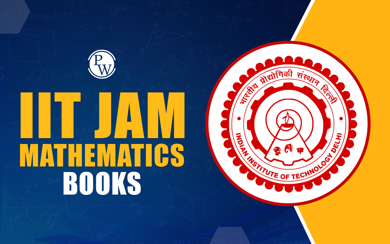 IIT JAM Mathematics Books, Best Books And Preparation Tips IIT JAM Mathematics Books, Best Books And Preparation Tips