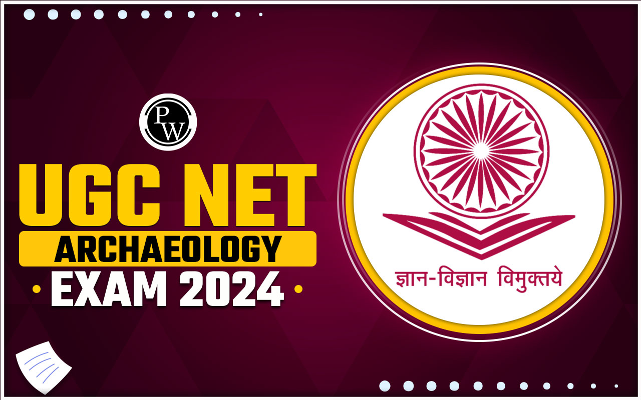 UGC NET Archaeology Exam 2024, Eligibility, Syllabus, Cut Off