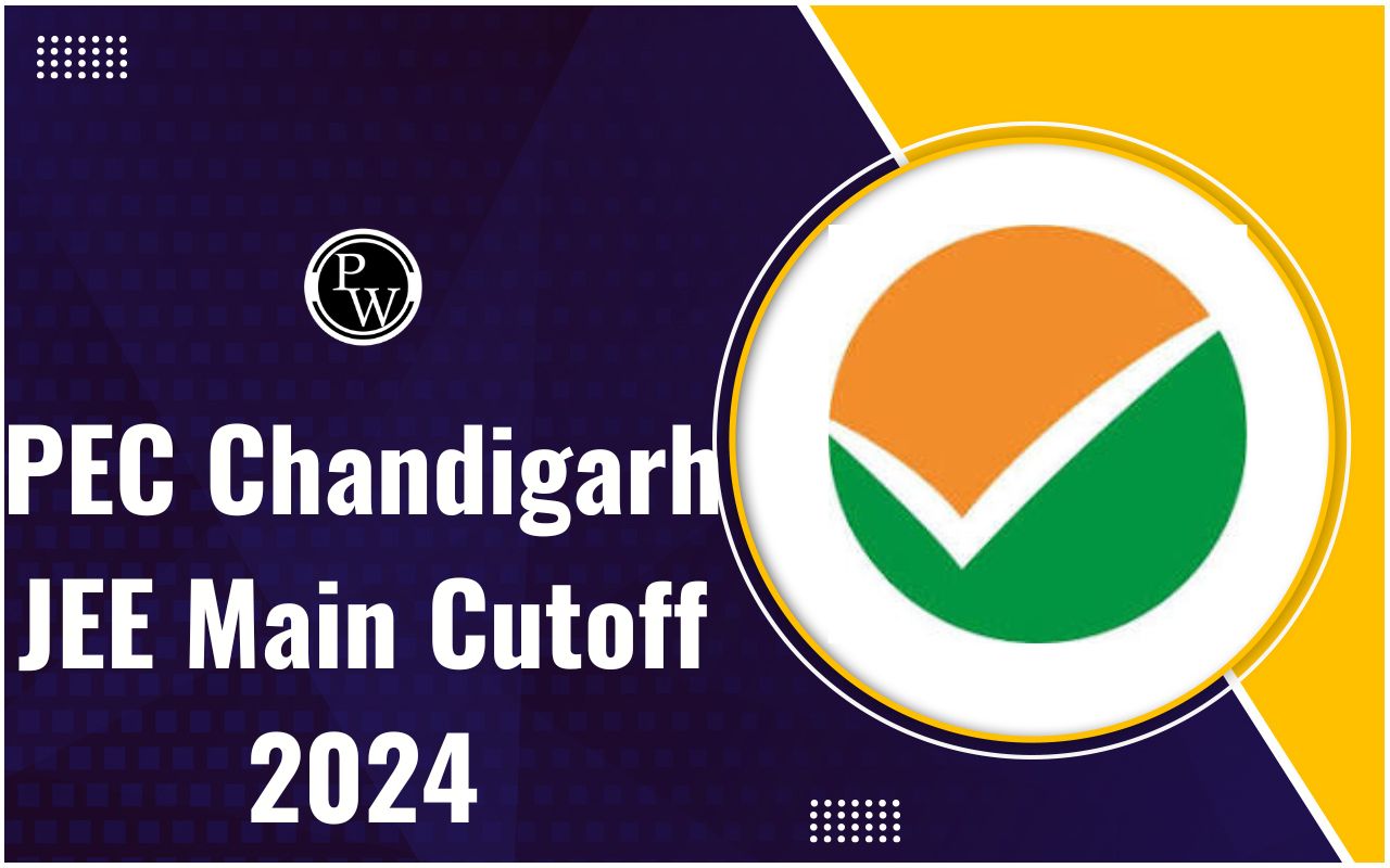 PEC Chandigarh JEE Main Cutoff 2024, Check Previous Year’s Cutoff Here