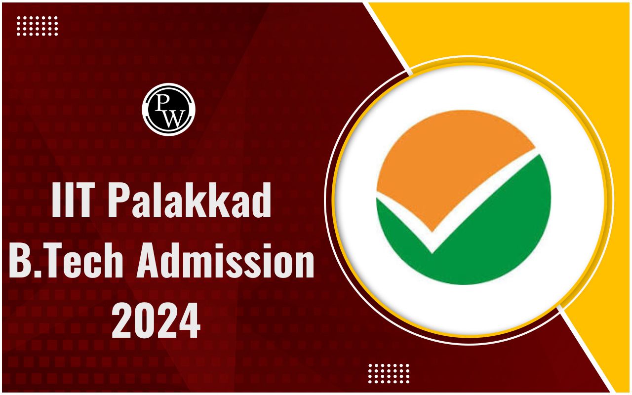 IIT Palakkad B.Tech Admission 2024 (Open), Cutoff, Seats Intake, Placements, Eligibility