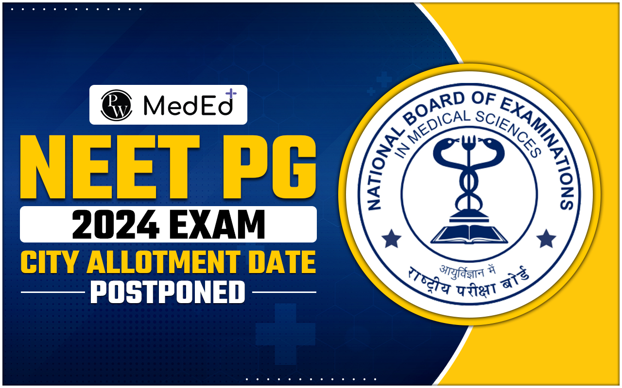 NEET PG 2024 Exam City Allotment Date Postponed, New Release Date 31 ...