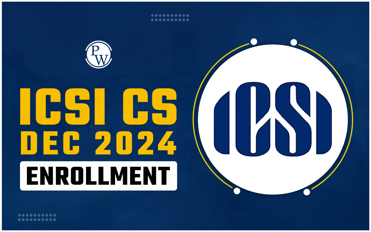 ICSI CS Dec 2024 Enrollment: CS Executive, CS Professional Examination ...